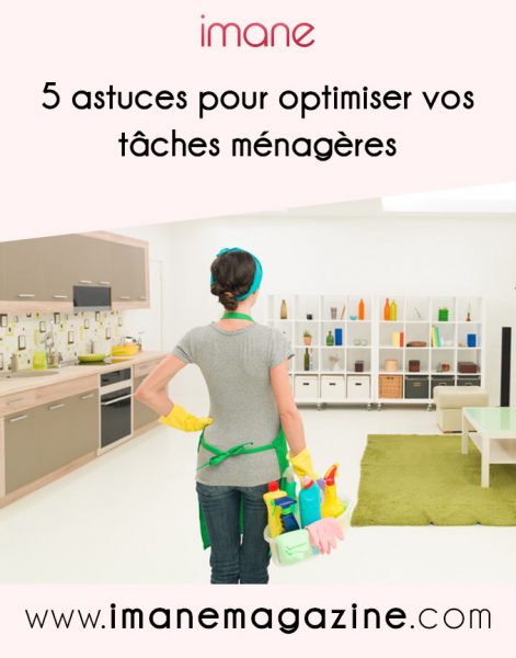 5 astuces pour optimiser vos tâches ménagères - Imane Magazine